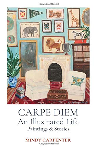 Carpe Diem: An Illustrated Life by Mindy Carpenter | Goodreads