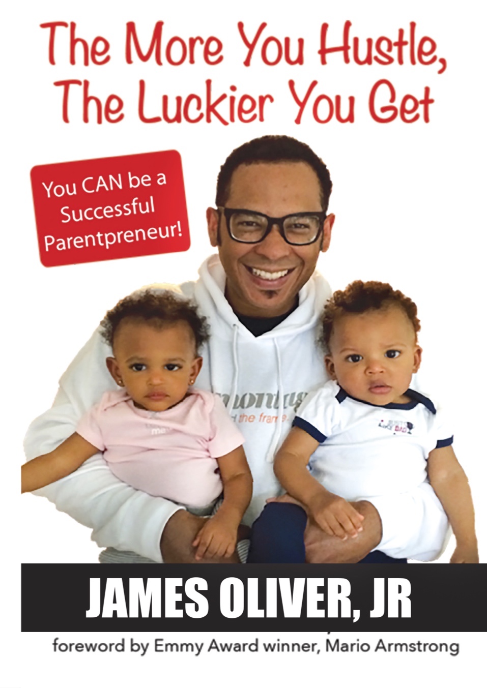 The More You Hustle, The Luckier You Get: You CAN Be a Successful Parentpreneur by James Oliver ...