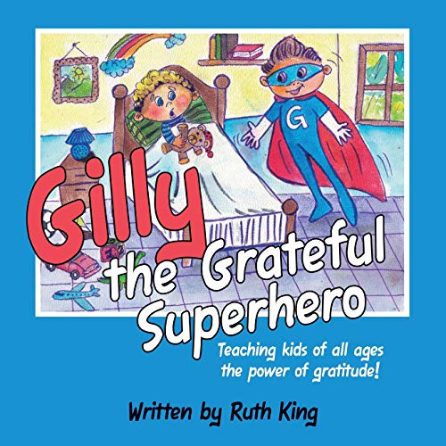 Gilly the Grateful Superhero: Teaching kids of all ages the power of ...