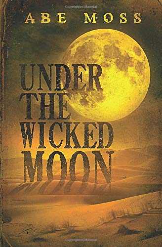 Under the Wicked Moon by Abe Moss | Goodreads