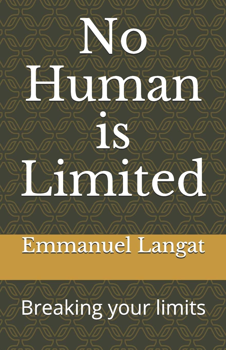 No Human is Limited: Breaking your limits by Emmanuel Langat | Goodreads