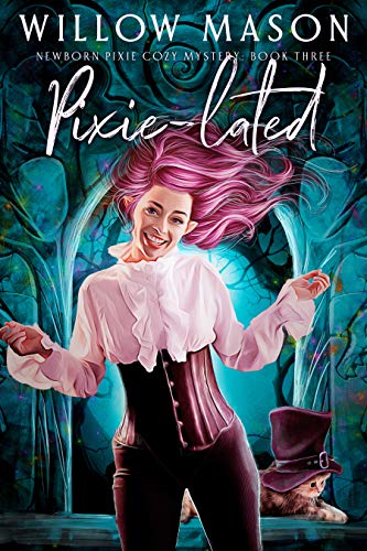 Pixie-lated (Newborn Pixie Cozy Mystery #3) by Willow Mason | Goodreads