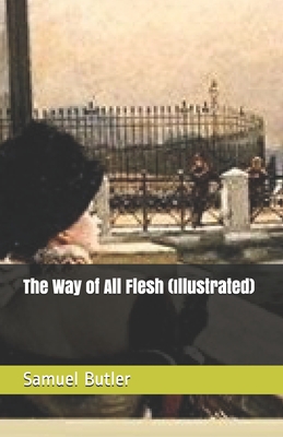 The Way of All Flesh (Illustrated) by Samuel Butler | Goodreads