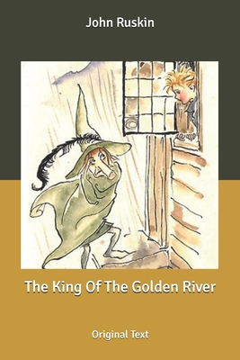 The King Of The Golden River: Original Text by John Ruskin | Goodreads