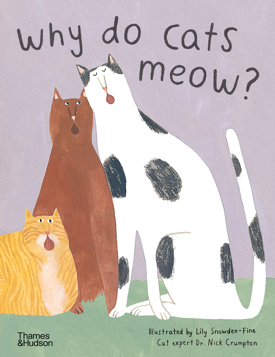 Why do Cats Meow?: Curious Questions About Your Favorite Pets by Lily Snowden-Fine | Goodreads
