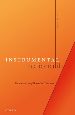 Instrumental Rationality: The Normativity of Means-Ends Coherence by ...