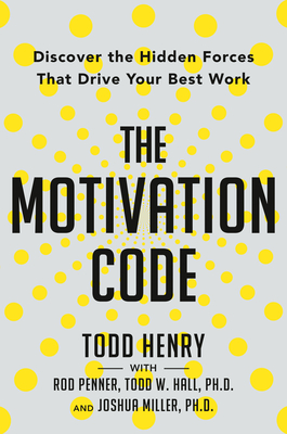 The Motivation Code: Discover the Hidden Forces That Drive Your Best ...