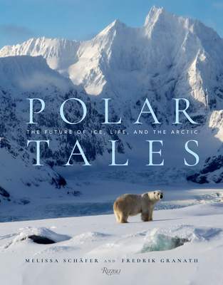 Polar Tales: The Future of Ice, Life, and the Arctic by Fredrik Granath ...