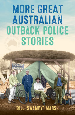 More Great Australian Outback Police Stories by Bill "Swampy" Marsh ...