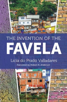 The Invention of the Favela by Licia do Prado Valladares | Goodreads