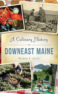 A Culinary History of Downeast Maine by Sharon Joyce | Goodreads
