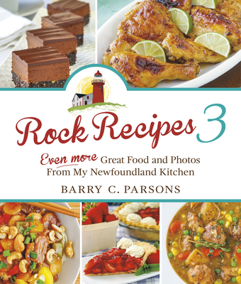 Rock Recipes 3: Even More Great Food and Photos from My Newfoundland ...