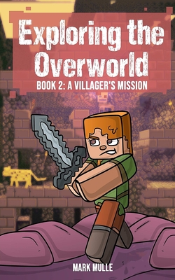 Exploring the Overworld (Book 2): A Villager's Mission (An Unofficial ...