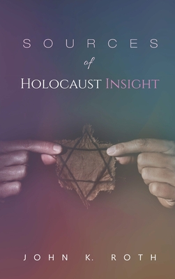 Sources of Holocaust Insight by John K. Roth | Goodreads