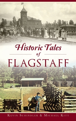 Historic Tales of Flagstaff by Kevin Schindler | Goodreads