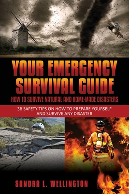 Your Emergency Survival Guide - How To Survive Natural and Home Made ...