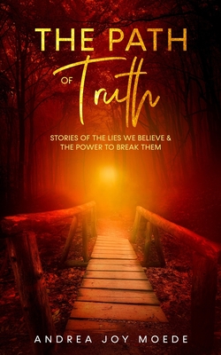 The Path of Truth by Andrea Joy Moede | Goodreads