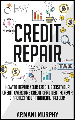 Credit Repair: How to Repair Your Credit, Boost Your Credit, Overcome ...