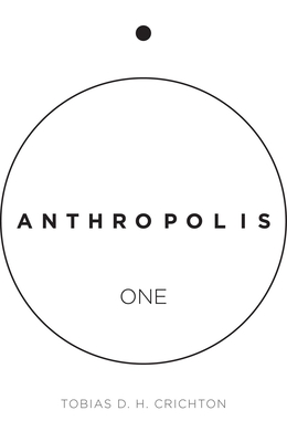 Anthropolis One: The Never Clock by Tobias D H Crichton | Goodreads