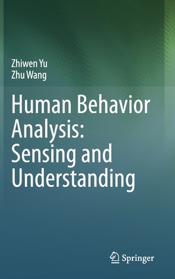 Human Behavior Analysis: Sensing and Understanding by Zhiwen Yu | Goodreads
