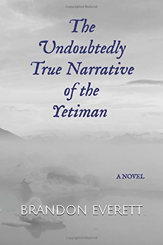 The Undoubtedly True Narrative of the Yetiman: A Novel by Brandon ...
