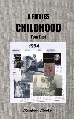 A Fifties' Childhood by Tom East | Goodreads