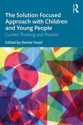 The Solution Focused Approach with Children and Young People by Denise Yusuf | Goodreads