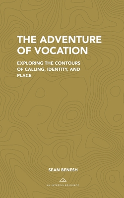 The Adventure of Vocation: Exploring the Contours of Calling, Identity ...