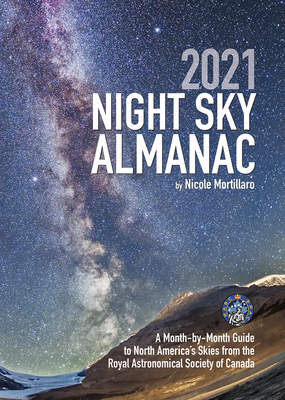 2021 Night Sky Almanac: A Month-by-Month Guide to North America's Skies ...