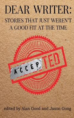Dear Writer: Stories That Just Weren't a Good Fit at the Time by Jason ...