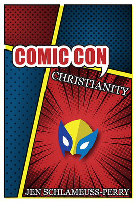 Comic Con Christianity by Jen Schlameuss-Perry | Goodreads