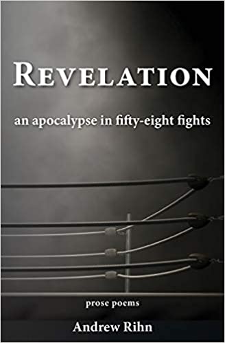 Revelation: An Apocalypse in Fifty-Eight Fights by Andrew Rihn | Goodreads