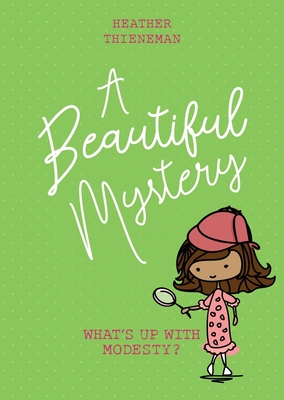 A Beautiful Mystery: What’s Up With Modesty? by Heather Thieneman ...