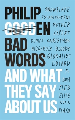 Bad Words: And What They Say About Us by Philip Gooden | Goodreads