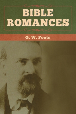 Bible Romances by George William Foote | Goodreads