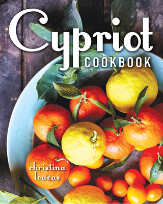 Cyprus Cuisine: Middle Eastern and Mediterranean Cooking by Christina ...
