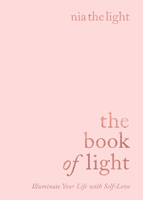 The Book of Light: Illuminate Your Life with Self-Love by Nia the Light ...