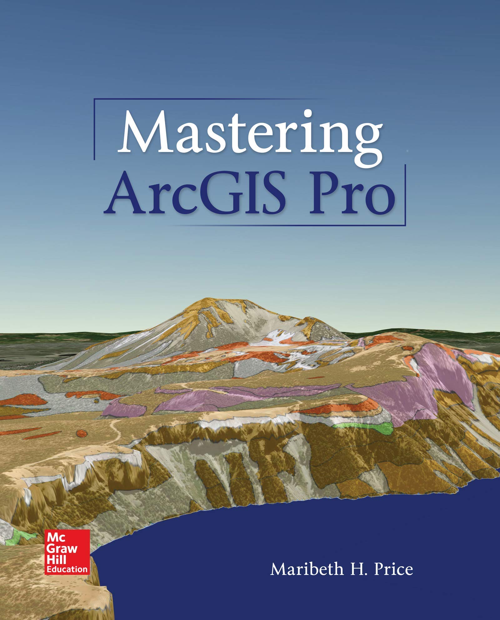Mastering ArcGIS Pro by Maribeth H. Price | Goodreads