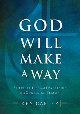 God Will Make a Way: Spiritual Life and Leadership in a Contested ...