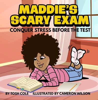 Maddie's Scary Exam: Conquer Stress Before the Test by Tosh Cole ...