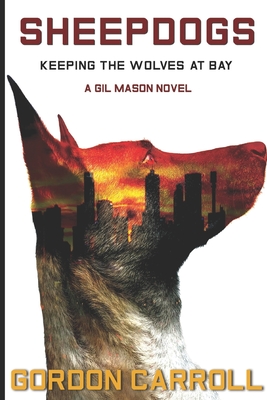 Sheepdogs: Keeping the Wolves at Bay (Gil Mason #1) by Gordon Carroll ...