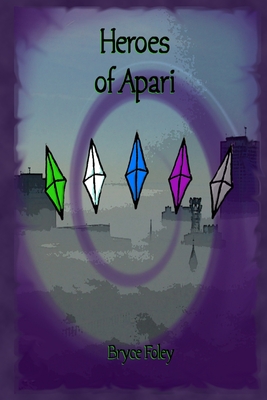 Heroes of Apari by Bryce Foley | Goodreads
