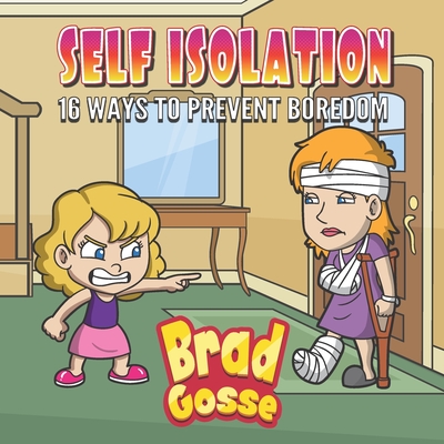 Self Isolation: 16 Ways To Prevent Boredom by Brad Gosse | Goodreads