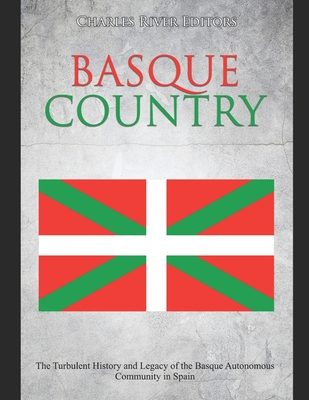 Basque Country: The Turbulent History and Legacy of the Basque ...