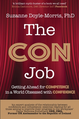 The Con Job: Getting Ahead for Competence in a World Obsessed with ...