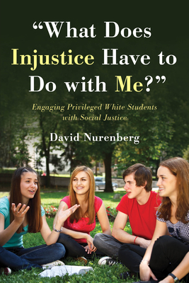"What Does Injustice Have to Do with Me?": Engaging Privileged White ...