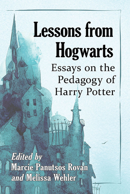Lessons from Hogwarts: Essays on the Pedagogy of Harry Potter by Marcie ...