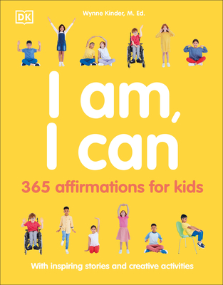 I Am, I Can: 365 affirmations for kids by D.K. Publishing | Goodreads