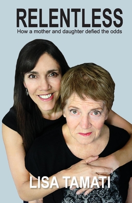 Relentless: How a Mother and Daughter Defied the Odds by Lisa Tamati ...