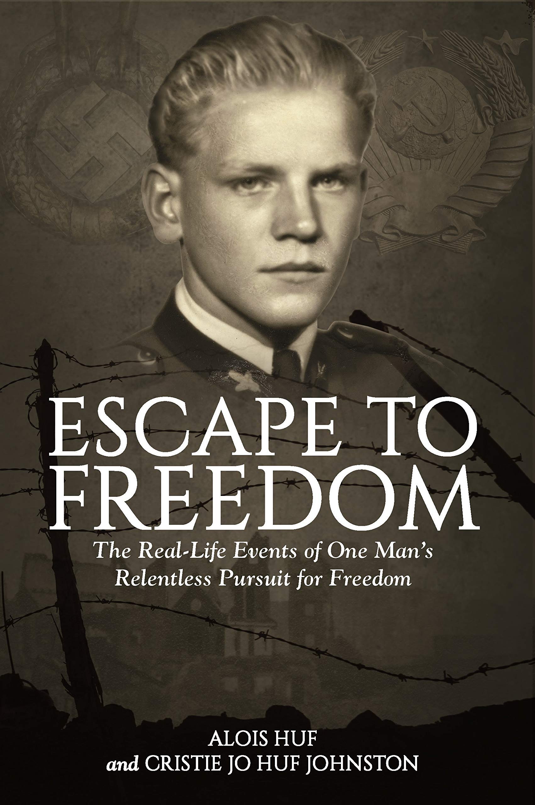 Escape to Freedom: The Real-Life Events of One Manâ€™s Relentless ...